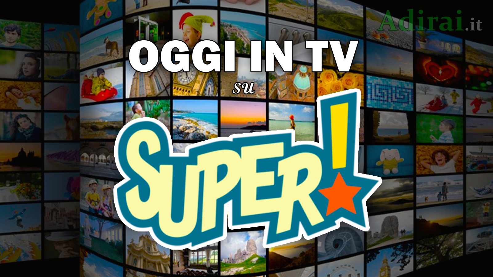 Oggi in TV - La programmazione di Super stasera in TV