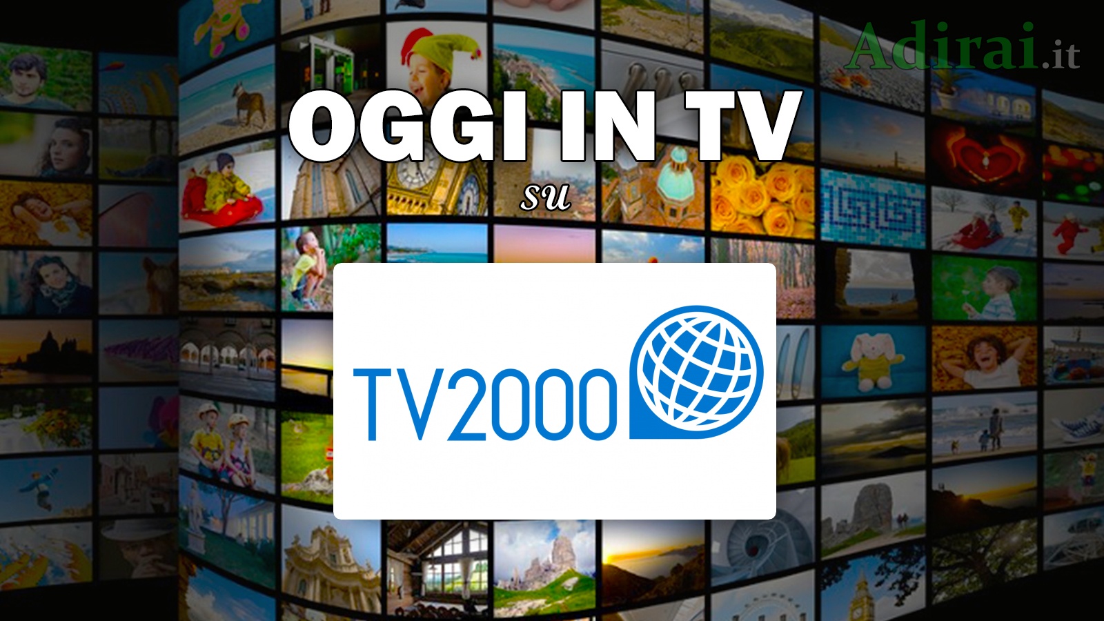 Oggi in TV - La programmazione di TV2000 stasera in TV