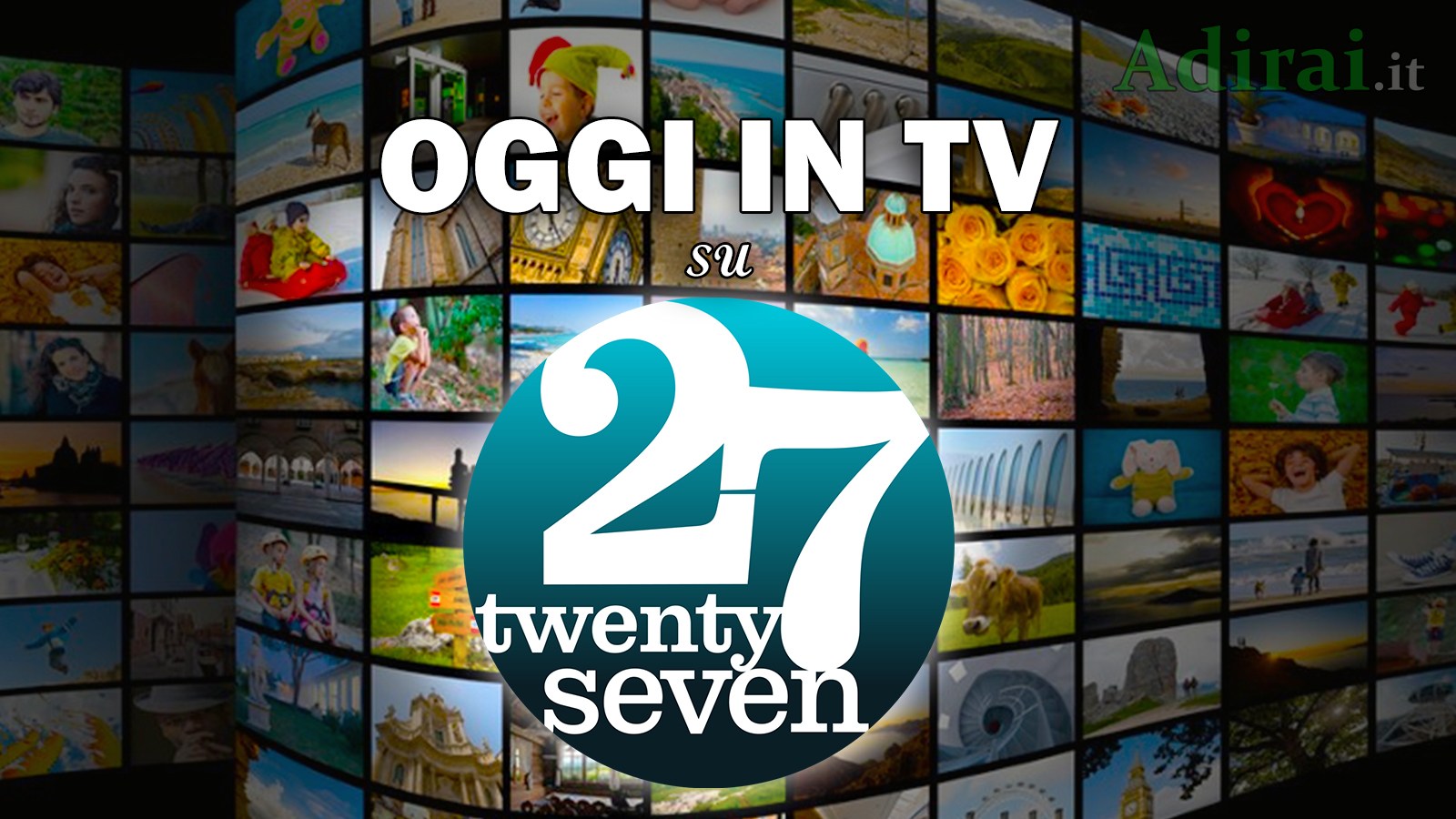 Oggi in TV - La programmazione di Twenty Seven stasera in TV